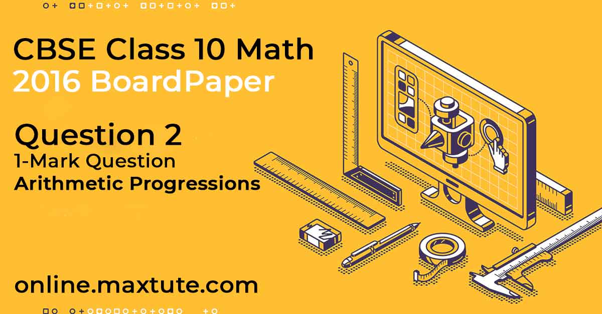 Q2 Arithmetic Progressions | 2016 CBSE class 10 Math Board Paper ...