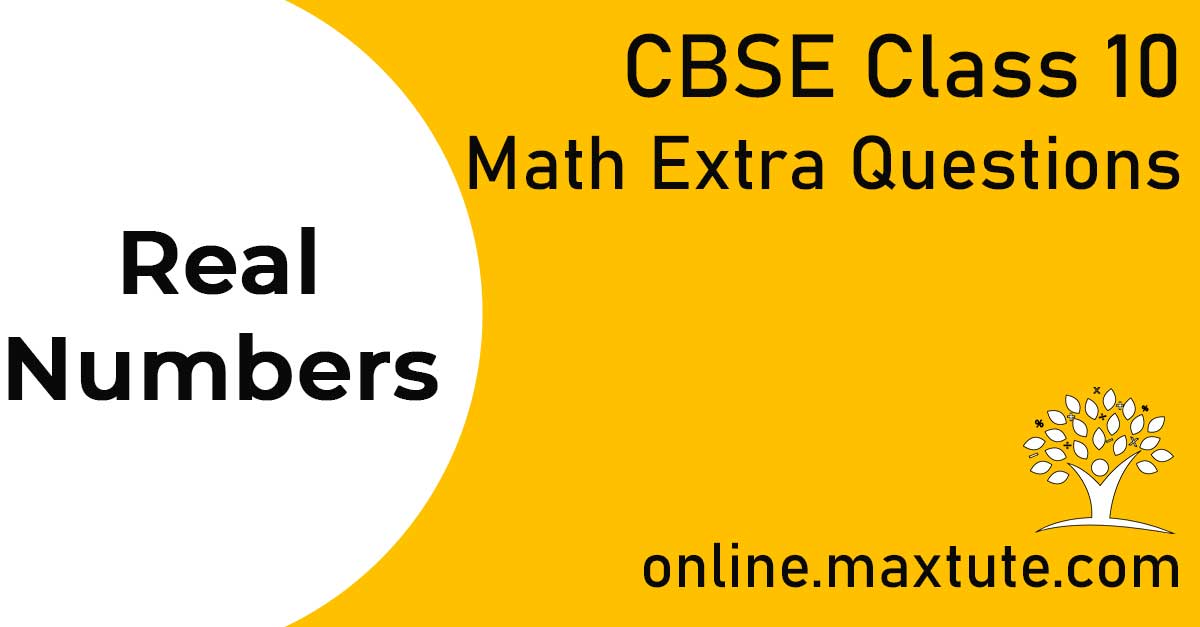 10 Extra Questions For Class 10 Maths CBSE Chapter 1 Real Numbers